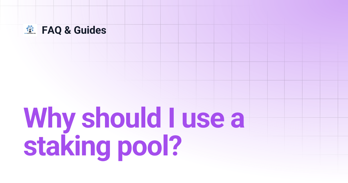 Why should I use a staking pool? | FAQ & Guides