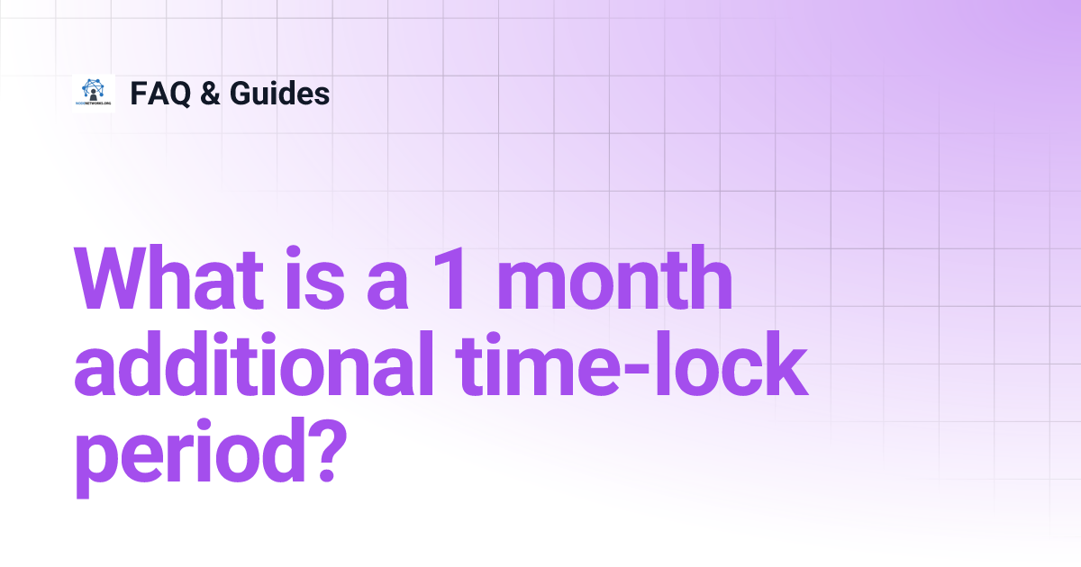 What is a 1 month additional time-lock period? | FAQ & Guides