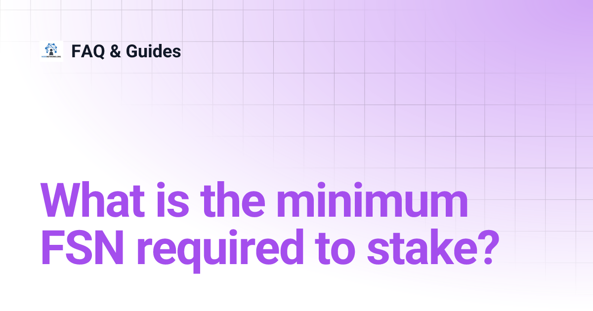 What is the minimum FSN required to stake? | FAQ & Guides
